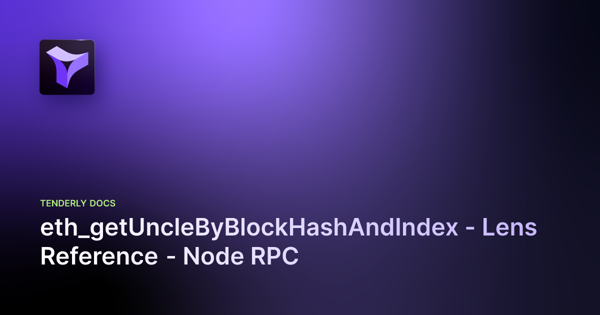 eth_getUncleByBlockHashAndIndex - Lens Reference - Node RPC | Tenderly Documentation