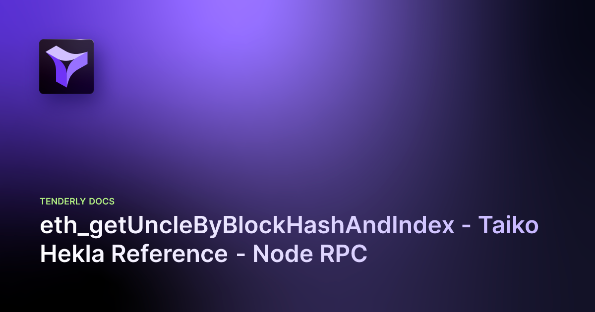 eth_getUncleByBlockHashAndIndex - Taiko Hekla Reference - Node RPC | Tenderly Documentation