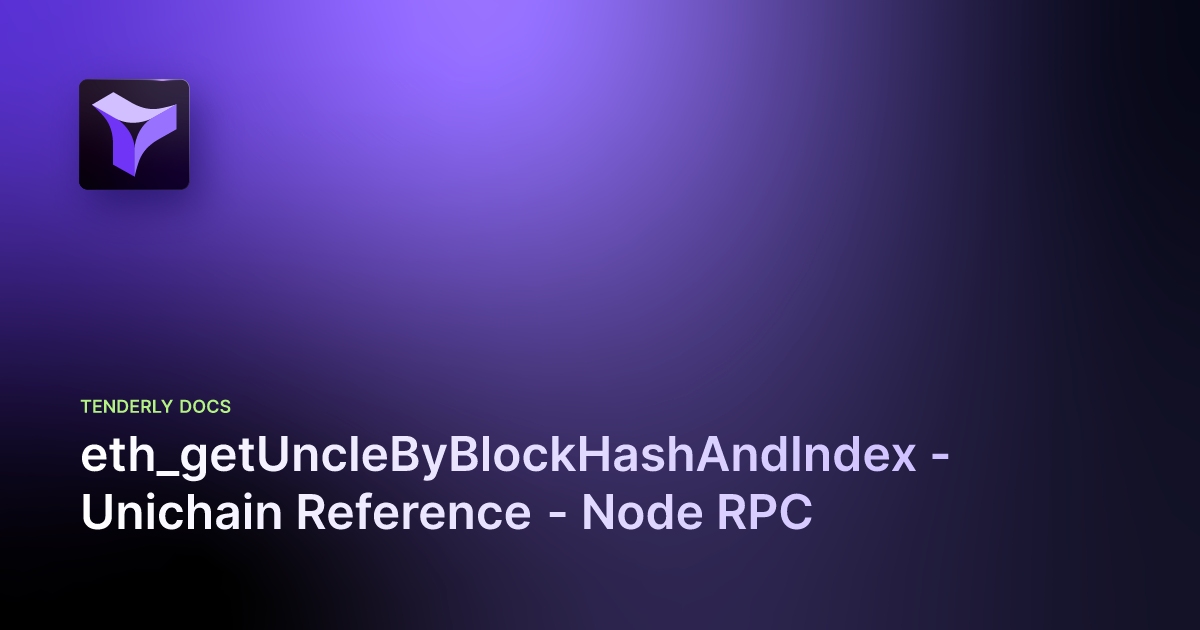eth_getUncleByBlockHashAndIndex - Unichain Reference - Node RPC | Tenderly Documentation