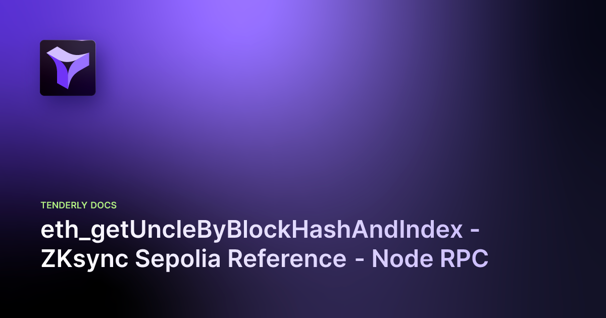 eth_getUncleByBlockHashAndIndex - ZKsync Sepolia Reference - Node RPC | Tenderly Documentation