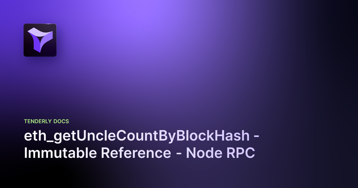 eth_getUncleCountByBlockHash - Immutable Reference - Node RPC | Tenderly Documentation