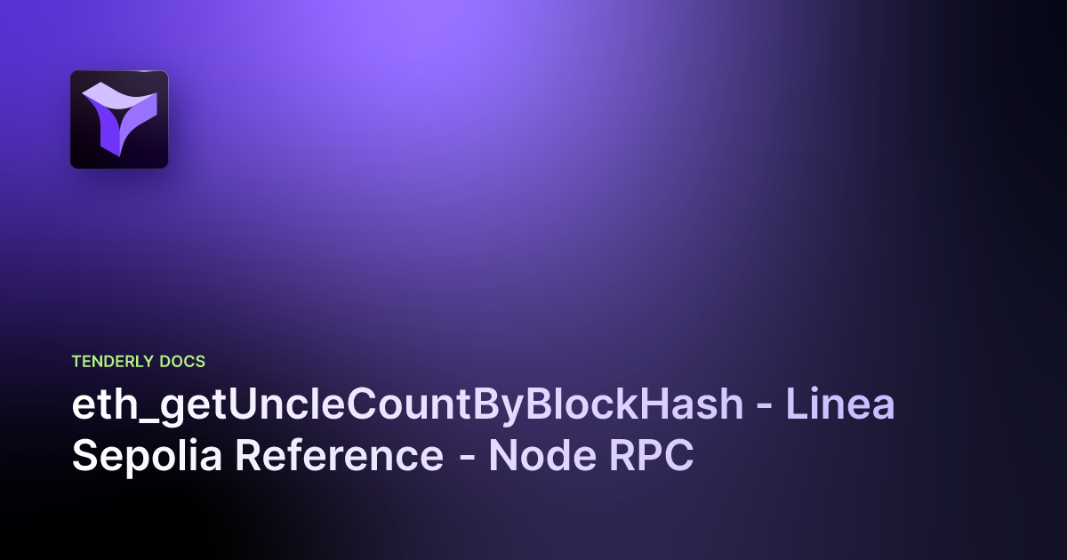 eth_getUncleCountByBlockHash - Linea Sepolia Reference - Node RPC | Tenderly Documentation