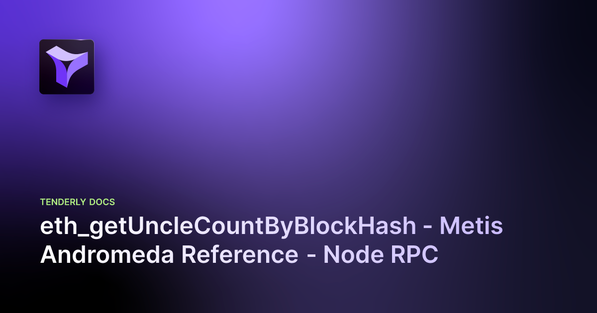 eth_getUncleCountByBlockHash - Metis Andromeda Reference - Node RPC | Tenderly Documentation