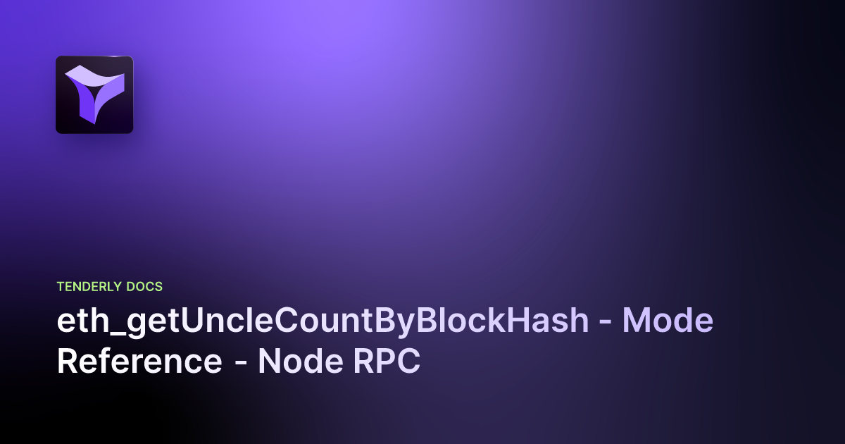 eth_getUncleCountByBlockHash - Mode Reference - Node RPC | Tenderly Documentation