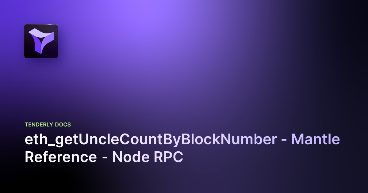 eth_getUncleCountByBlockNumber - Mantle Reference - Node RPC | Tenderly Documentation