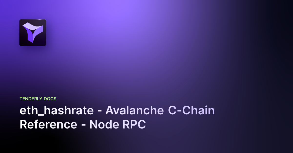 eth_hashrate - Avalanche C-Chain Reference - Node RPC | Tenderly Documentation