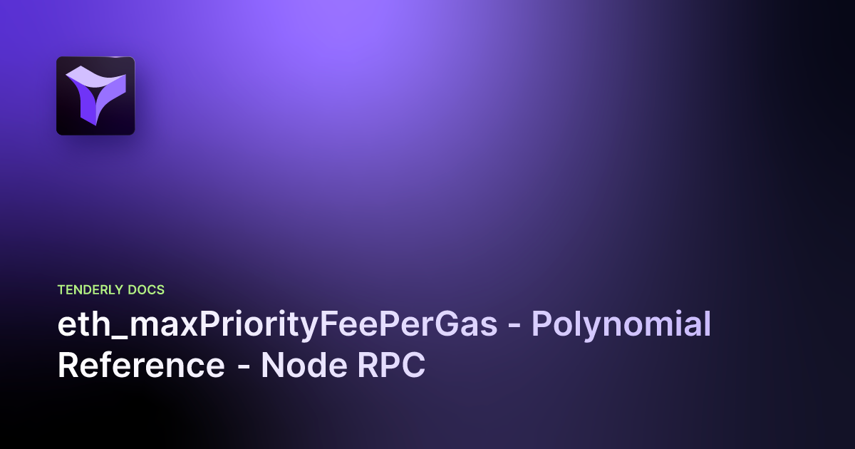 eth_maxPriorityFeePerGas - Polynomial Reference - Node RPC | Tenderly Documentation