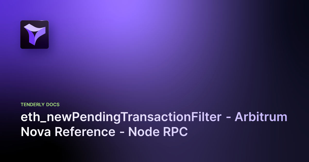 eth_newPendingTransactionFilter - Arbitrum Nova Reference - Node RPC | Tenderly Documentation