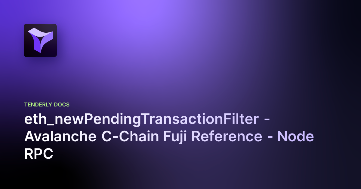 eth_newPendingTransactionFilter - Avalanche C-Chain Fuji Reference - Node RPC | Tenderly ...