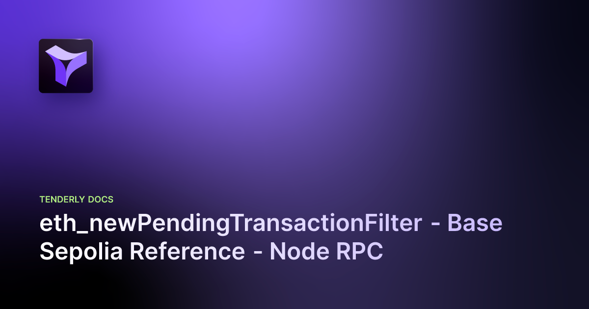 eth_newPendingTransactionFilter - Base Sepolia Reference - Node RPC | Tenderly Documentation