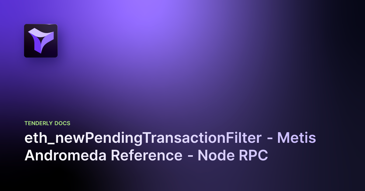 eth_newPendingTransactionFilter - Metis Andromeda Reference - Node RPC | Tenderly Documentation
