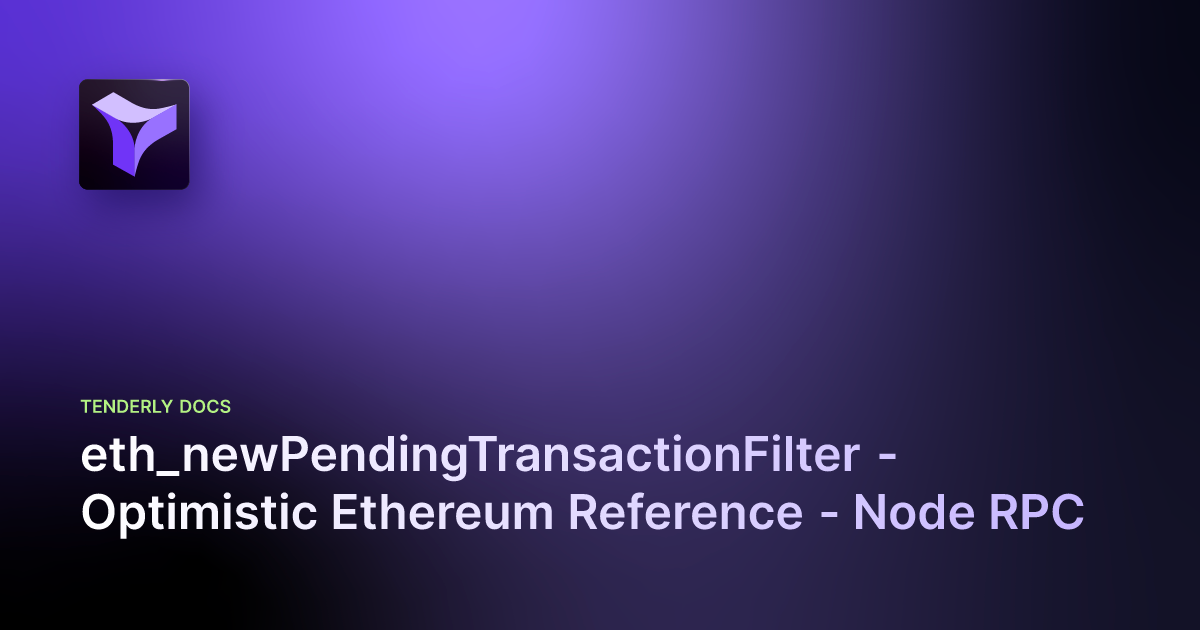 eth_newPendingTransactionFilter - Optimistic Ethereum Reference - Node RPC | Tenderly Documentation