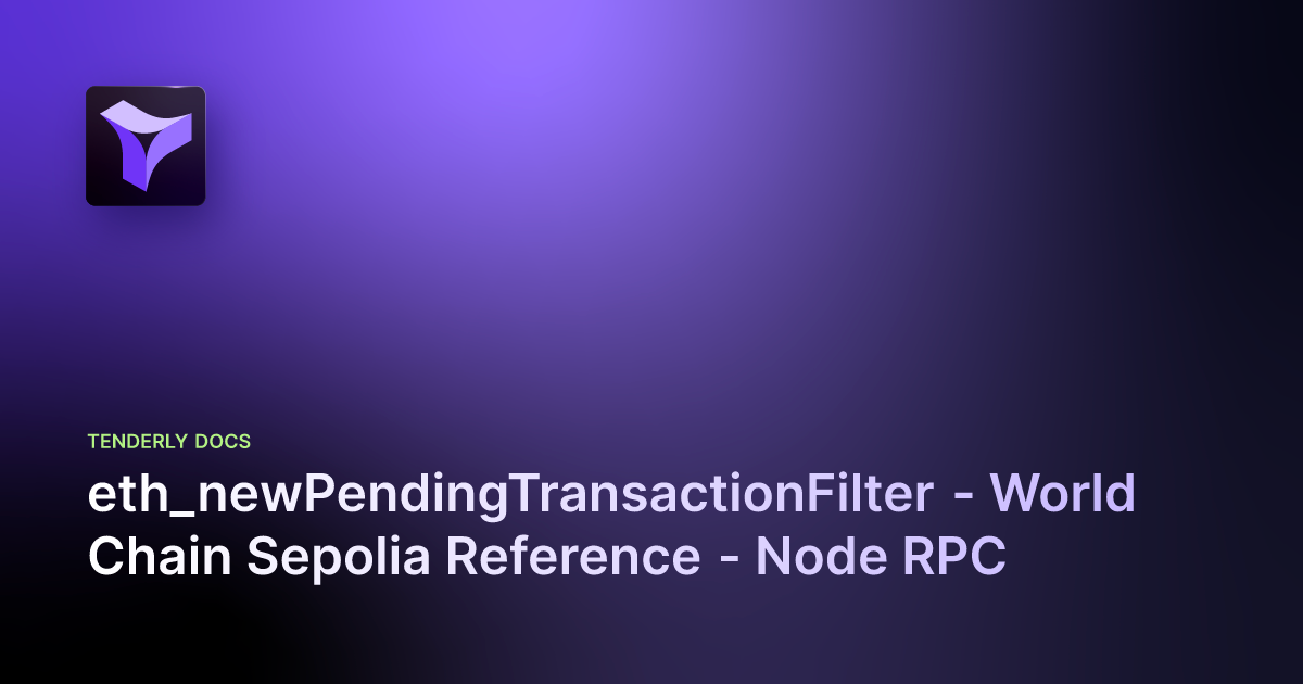 eth_newPendingTransactionFilter - World Chain Sepolia Reference - Node RPC | Tenderly Documentation