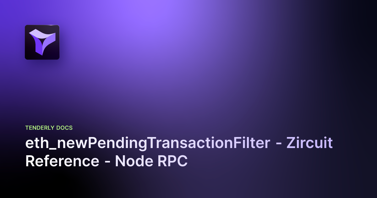 eth_newPendingTransactionFilter - Zircuit Reference - Node RPC | Tenderly Documentation