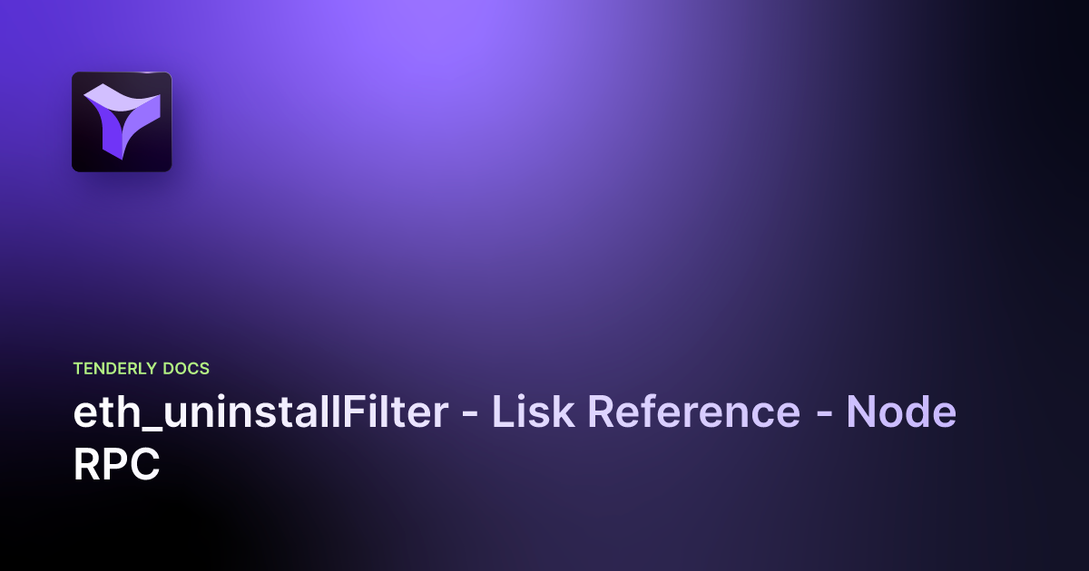 eth_uninstallFilter - Lisk Reference - Node RPC | Tenderly Documentation