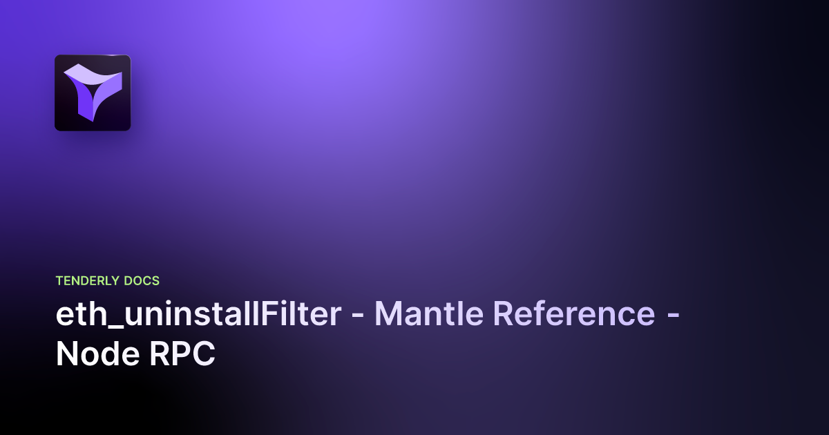 eth_uninstallFilter - Mantle Reference - Node RPC | Tenderly Documentation