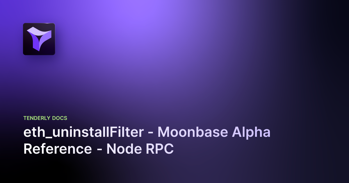 eth_uninstallFilter - Moonbase Alpha Reference - Node RPC | Tenderly Documentation