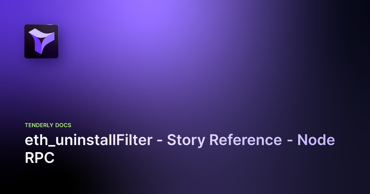 eth_uninstallFilter - Story Reference - Node RPC | Tenderly Documentation