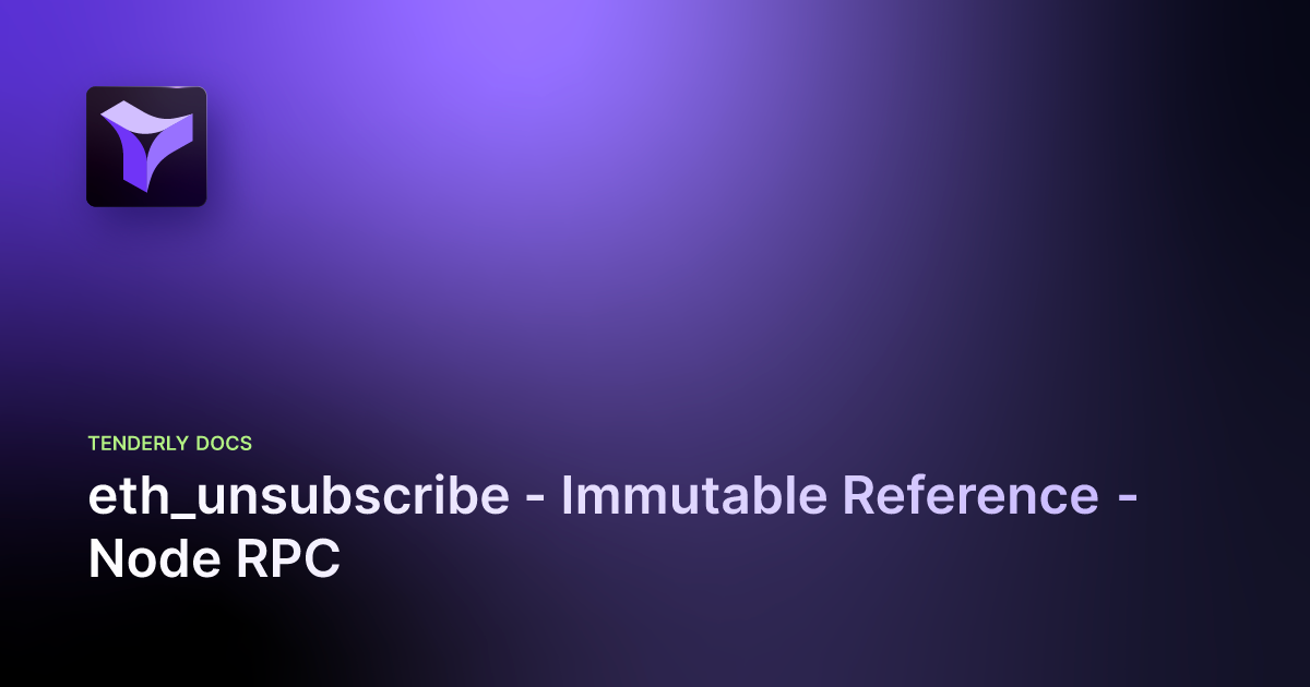 eth_unsubscribe - Immutable Reference - Node RPC | Tenderly Documentation