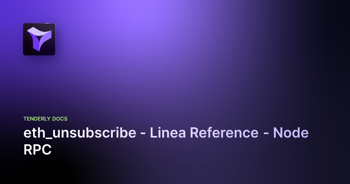 eth_unsubscribe - Linea Reference - Node RPC | Tenderly Documentation