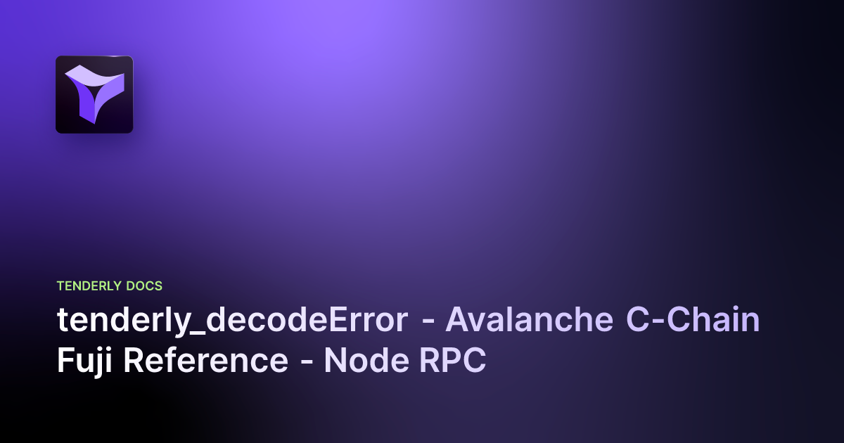 tenderly_decodeError - Avalanche C-Chain Fuji Reference - Node RPC ...