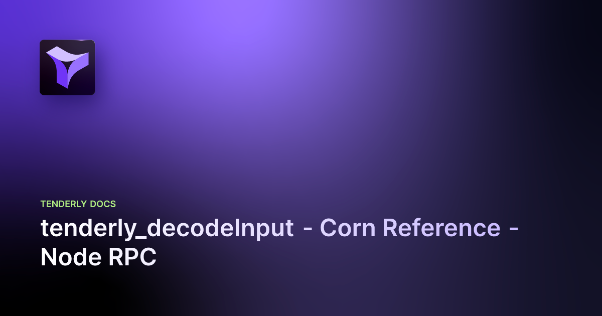 tenderly_decodeInput - Corn Reference - Node RPC | Tenderly Documentation