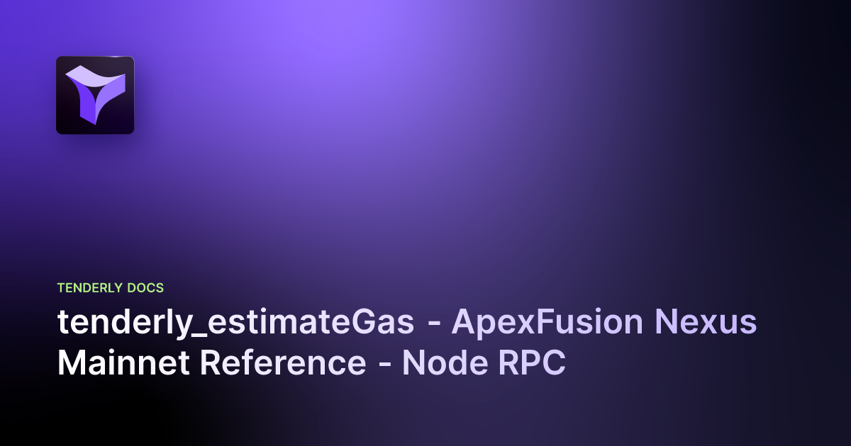 tenderly_estimateGas - ApexFusion Nexus Mainnet Reference - Node RPC | Tenderly Documentation