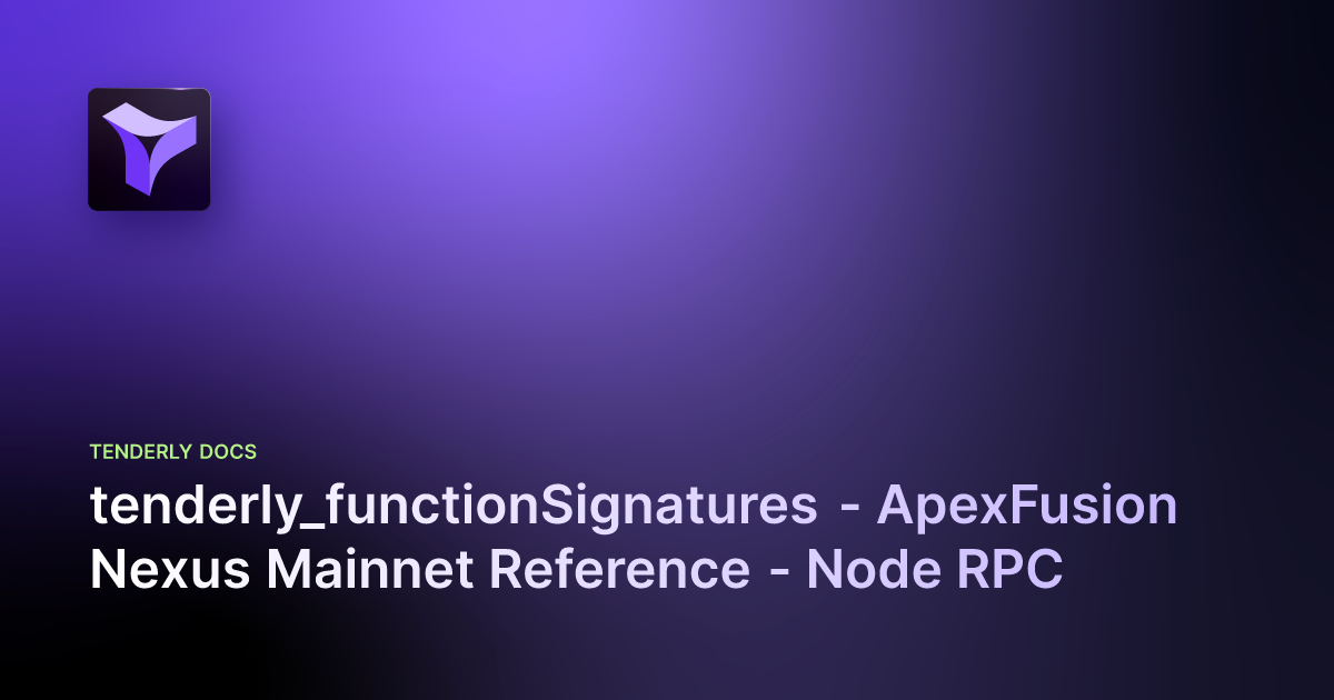 tenderly_functionSignatures - ApexFusion Nexus Mainnet Reference - Node RPC | Tenderly Documentation